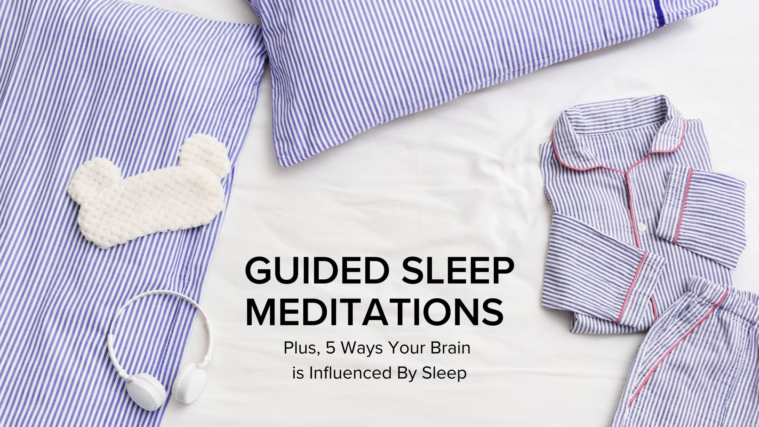 Guided Sleep Meditations + 5 Ways Your Brain is Influenced by Sleep ...
